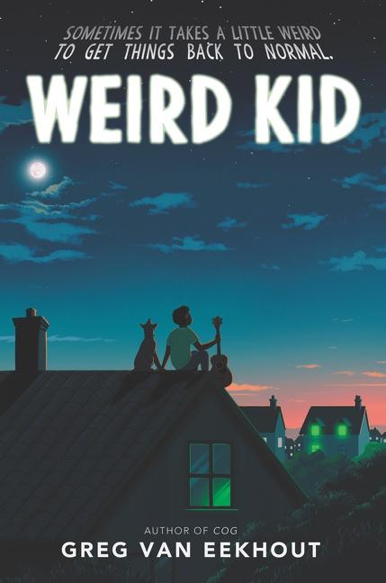 Novels Alive | NEW RELEASE: WEIRD KID by Greg van Eekhout