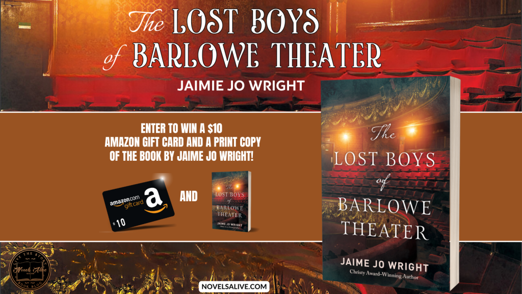 Novels Alive | SPOTLIGHT: THE LOST BOYS OF BARLOWE THEATER by Jaime Jo Wright Plus GIVEAWAY!
