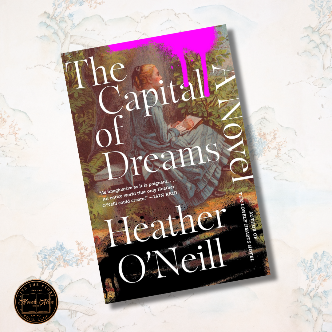 Novels Alive | 4.5-STAR REVIEW: THE CAPITAL OF DREAMS by Heather O’Neill